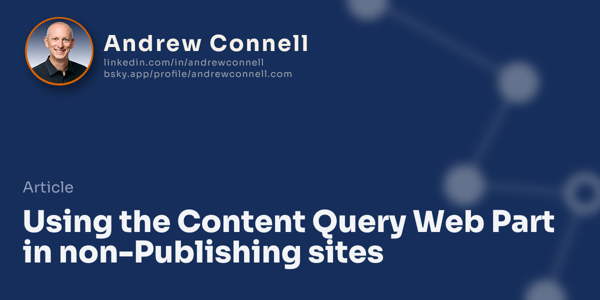 Using the Content Query Web Part in non-Publishing sites