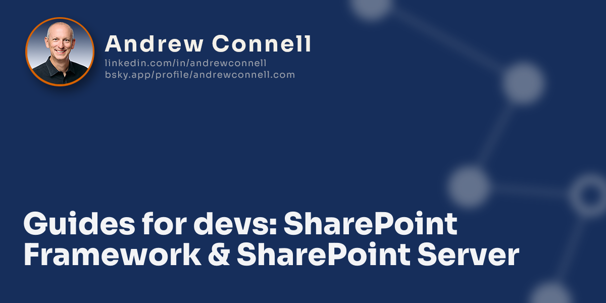 Guides for devs: SharePoint Framework & SharePoint Server