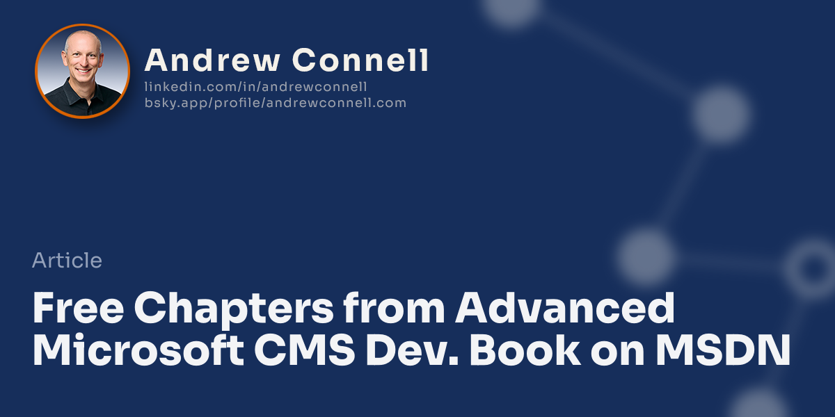 Free Chapters from Advanced Microsoft CMS Dev. Book on MSDN